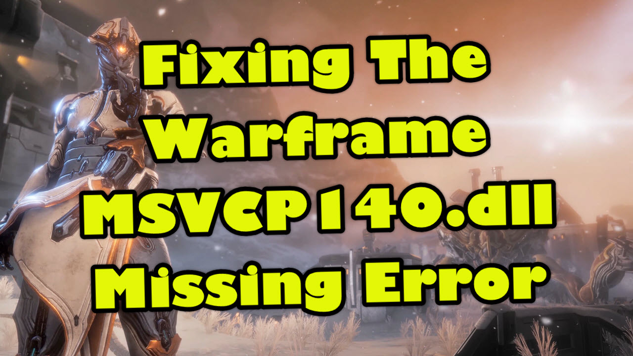 Fixing The Warframe MSVCP140.dll Missing Error Fixing The Warframe MSVCP140.dll Missing Error