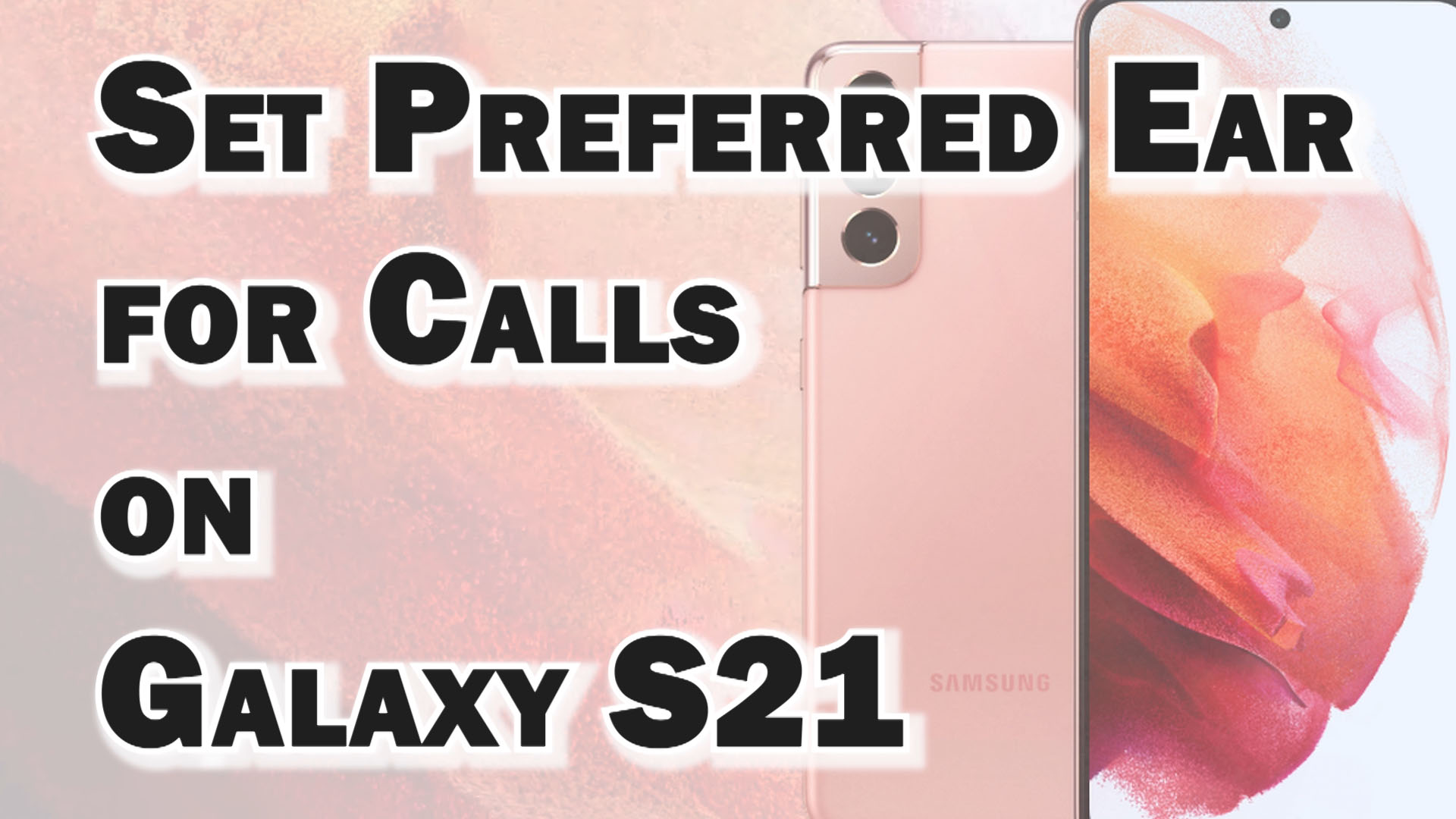 How to Change or Set the Preferred Ear for Calls on Samsung Galaxy S21 ...
