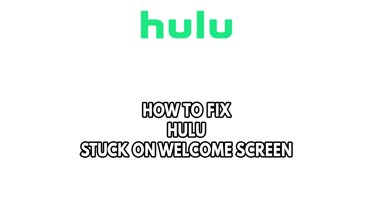 How To Fix Hulu Stuck On Welcome Screen – The Droid Guy