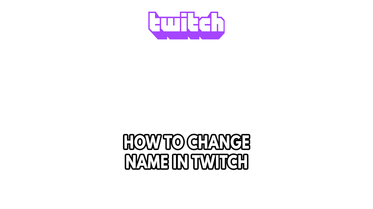 How To Change Name In Twitch – The Droid Guy