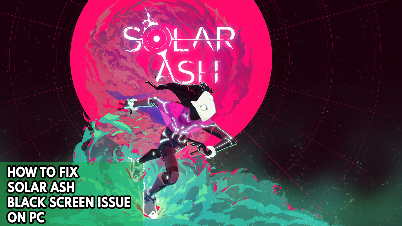 How To Fix Solar Ash Black Screen Issue On Pc The Droid Guy