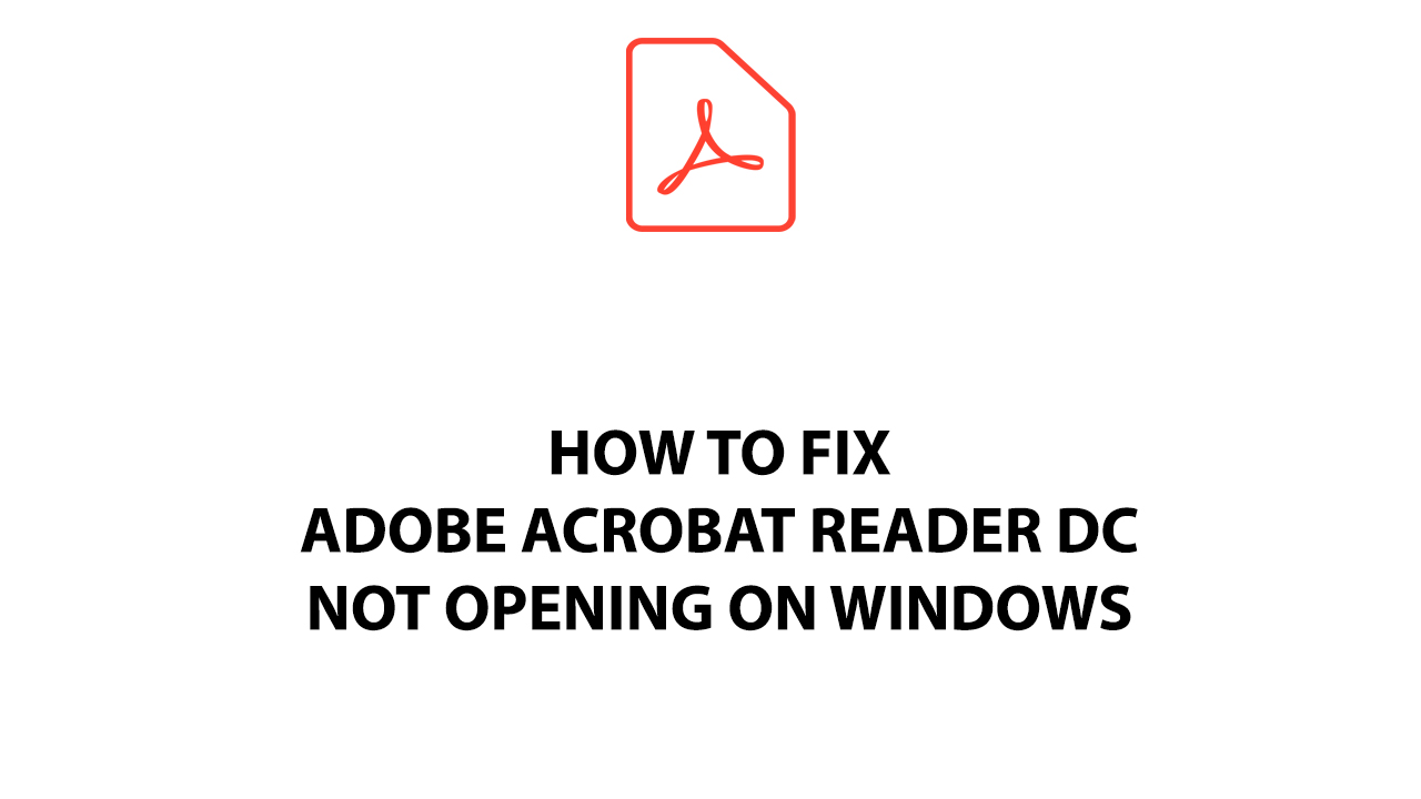 How To Fix Adobe Acrobat Reader DC Not Opening On Windows