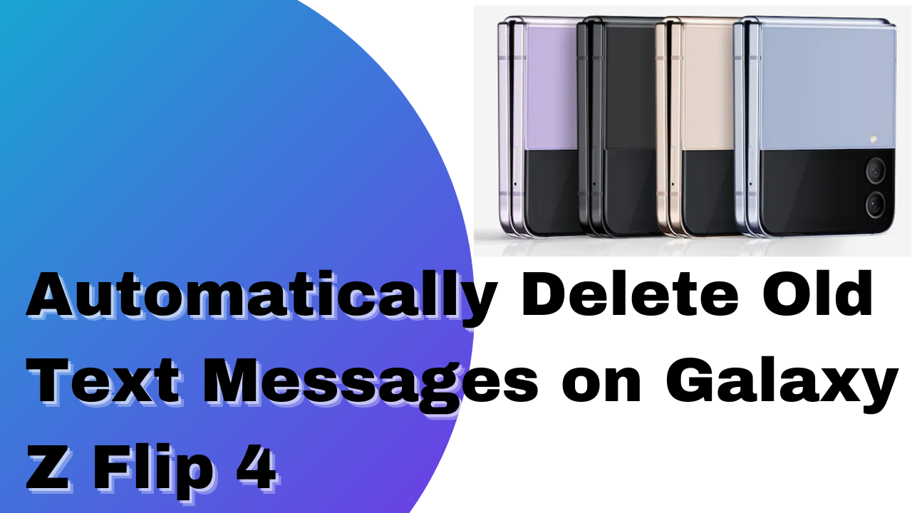 How To Automatically Delete Old Text Messages On Galaxy Z Flip 4