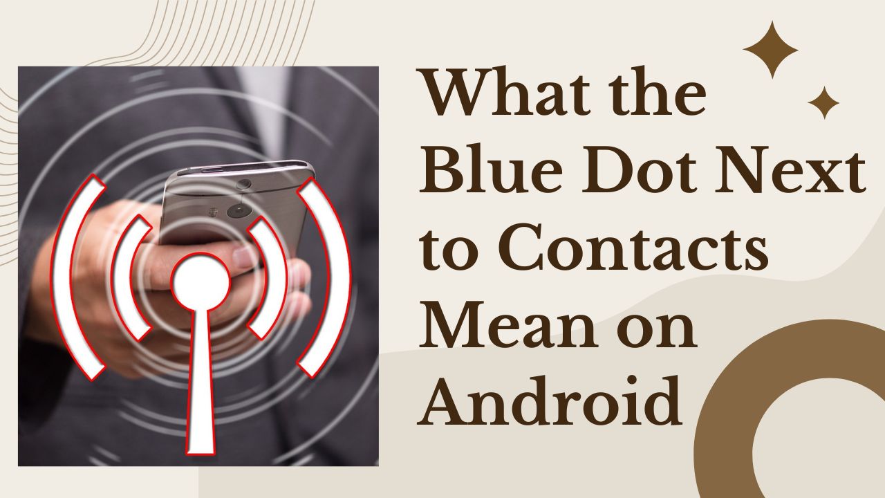 What The Blue Dot Next To Contacts Mean On Android