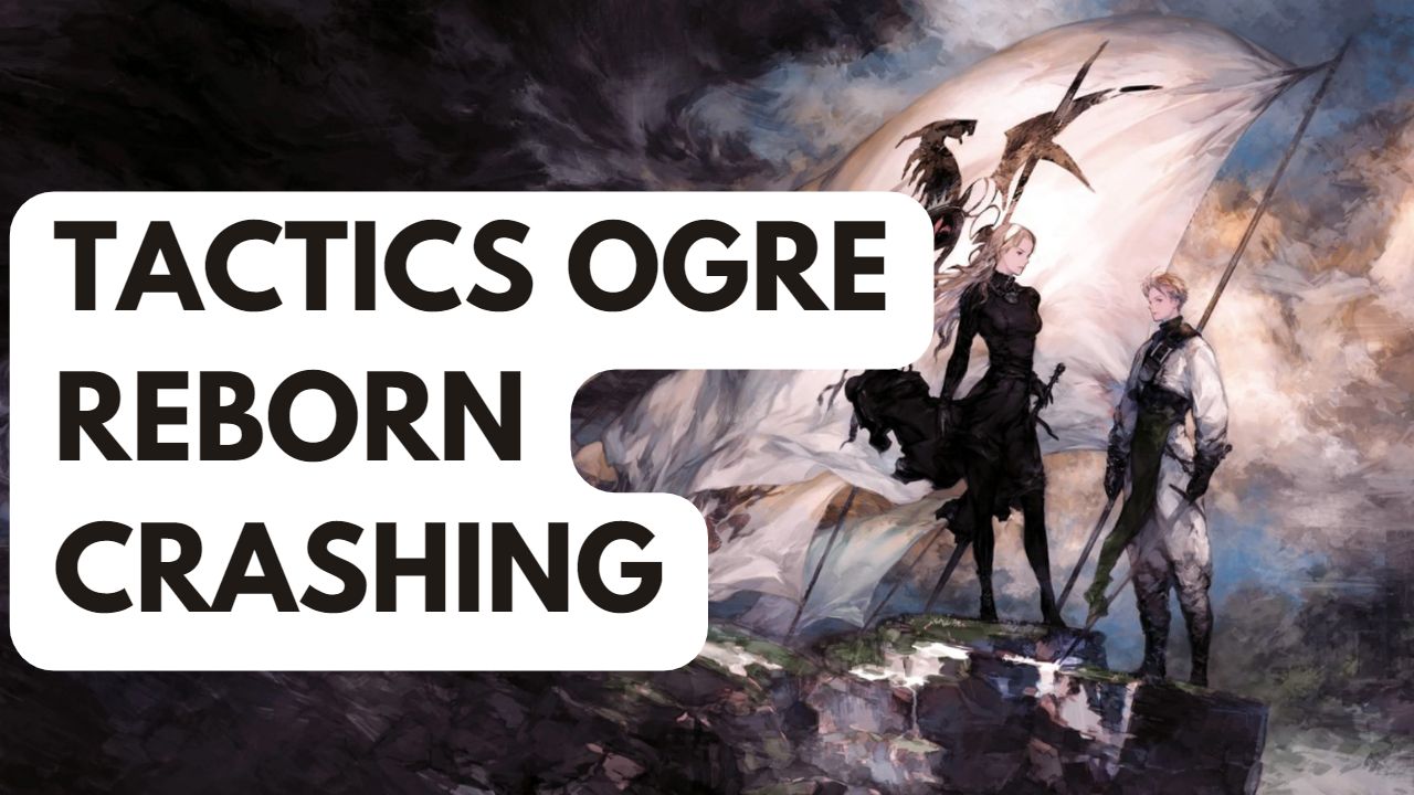 How to Fix Tactics Ogre Reborn Crashing – The Droid Guy