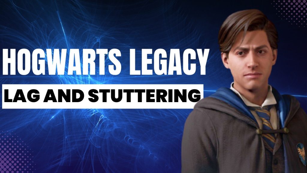 How to Fix Hogwarts Legacy Lag and Stuttering – The Droid Guy