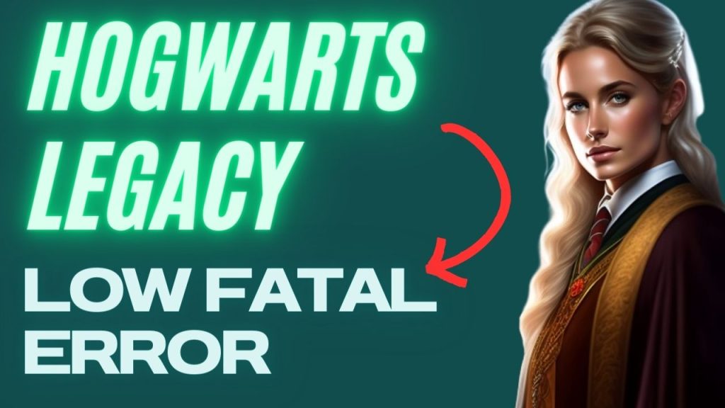 How to Fix Hogwarts Legacy Low Fatal Error – The Droid Guy