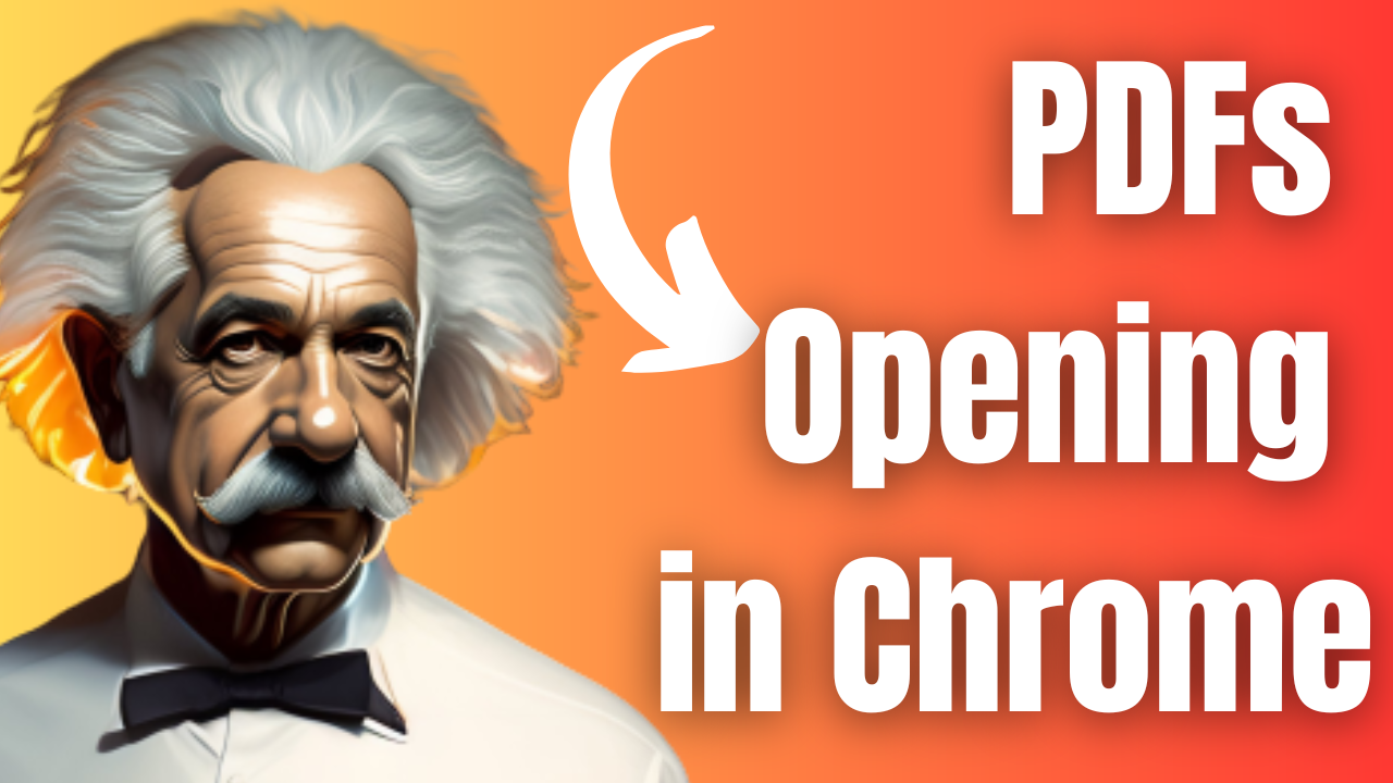 Why Are My PDFs Opening In Chrome And How To Stop It